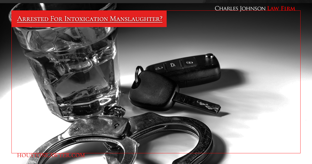 Houston Criminal Lawyer: Arrested For Intoxication Manslaughter ...